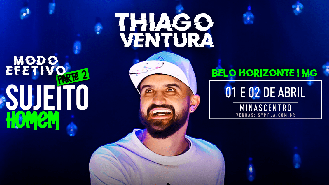 Stand up: Thiago Ventura – Sujeito Homem (Modo Efetivo part 2) | Portal Oficial de Belo Horizonte